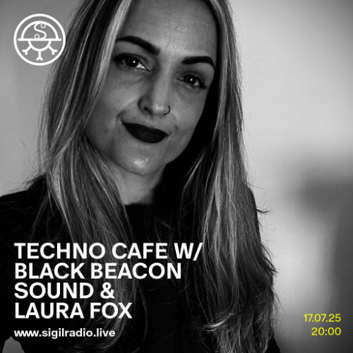 Stream Techno Cafe w/ Black Beacon Sound & Laura Fox - July 2025 - Sigil Radio by Sigil Radio ...