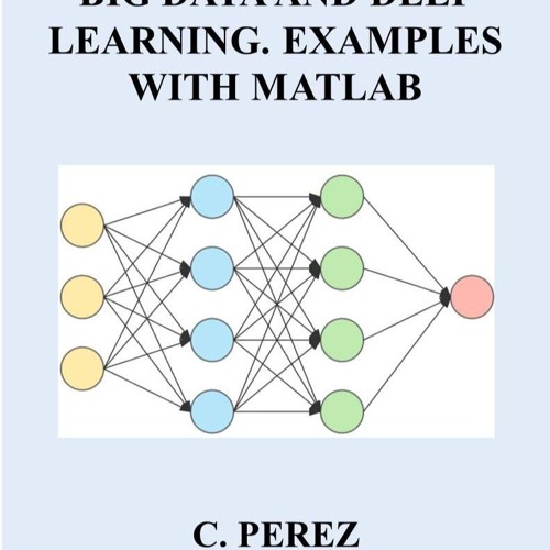 Stream [DOWNLOAD] BIG DATA AND DEEP LEARNING. EXAMPLES WITH MATLAB from BrandiLe | Listen online ...
