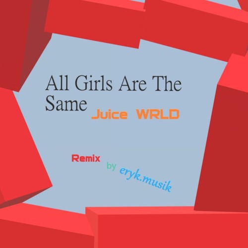 Stream Juice WRLD - All Girls Are The Same REMIX by eryk.musik | Listen ...