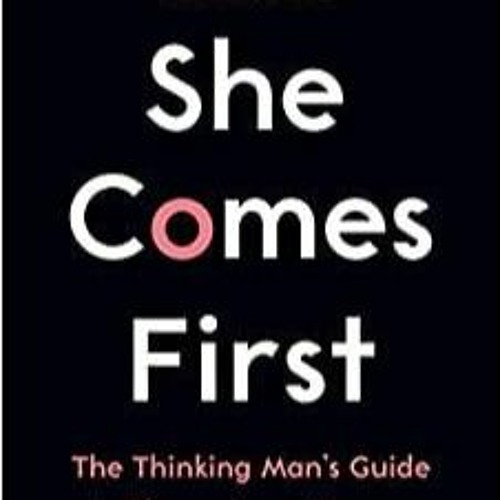 Stream Read Pdf She Comes First The Thinking Mans Guide To