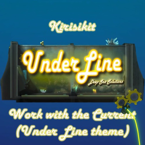 Stream Work With The Current (Under Line Theme) by Kirisikit | Listen ...
