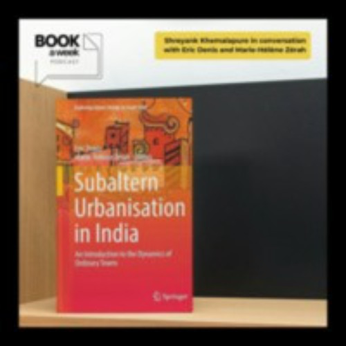 Stream episode Subaltern Urbanisation in India: An Introduction to the ...