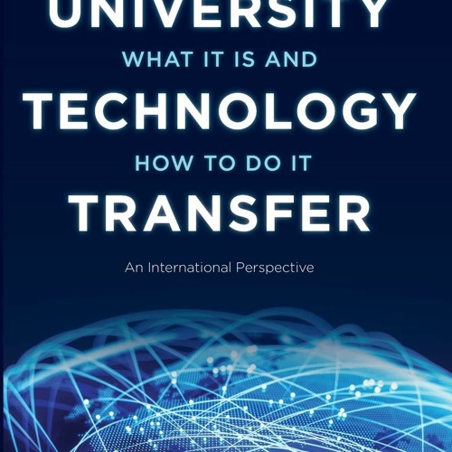 Stream [EBOOK] University Technology Transfer: What It Is and How to Do ...