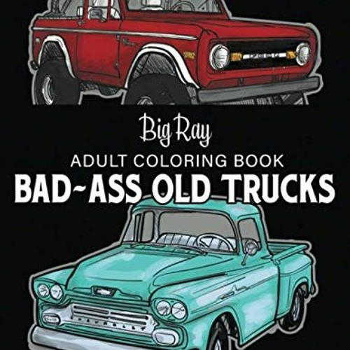 Stream Get PDF Bad Ass Old Trucks Adult Coloring Book: Incredible ...