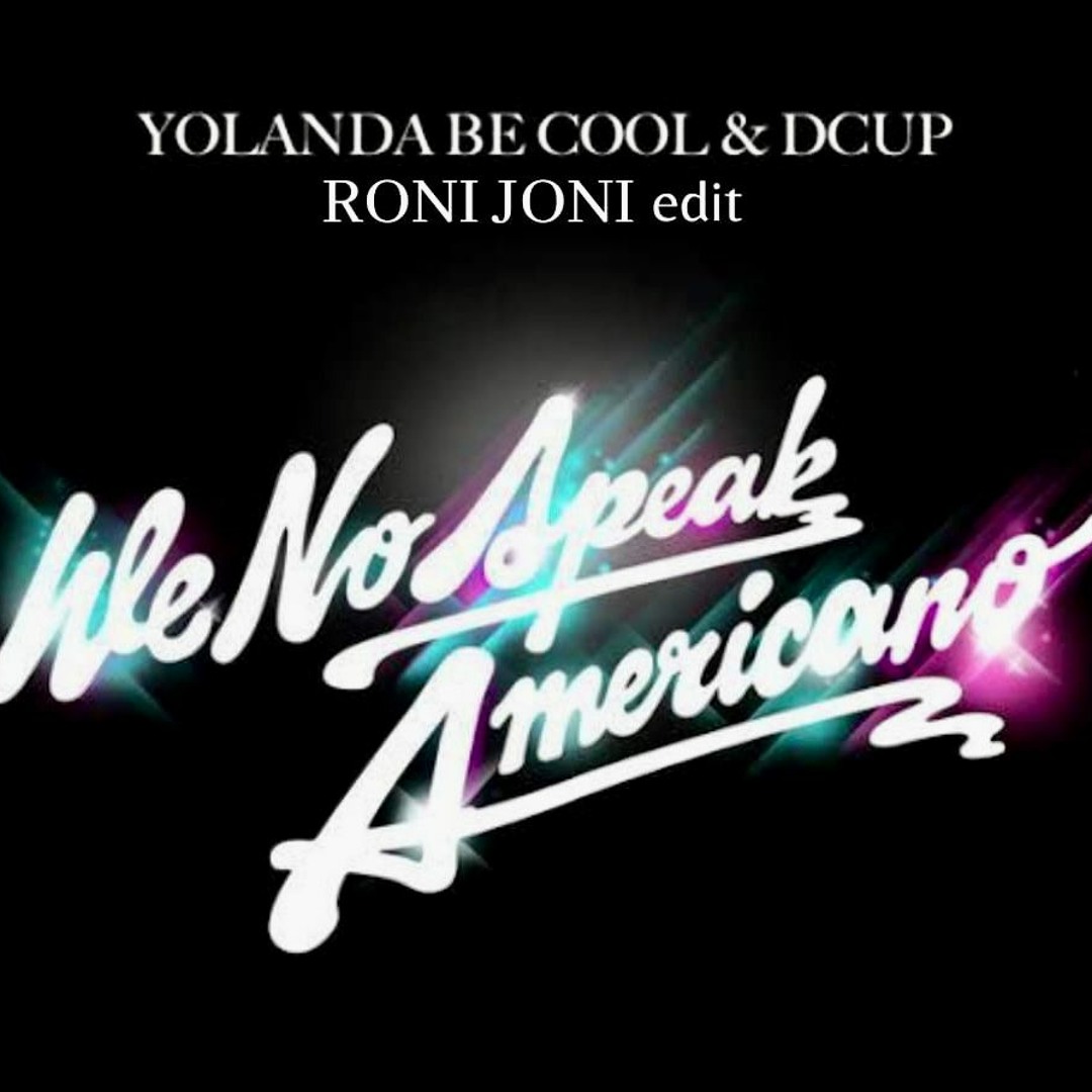 Stream we no speak americano - Roni Joni Edit by Roni Joni | Listen ...