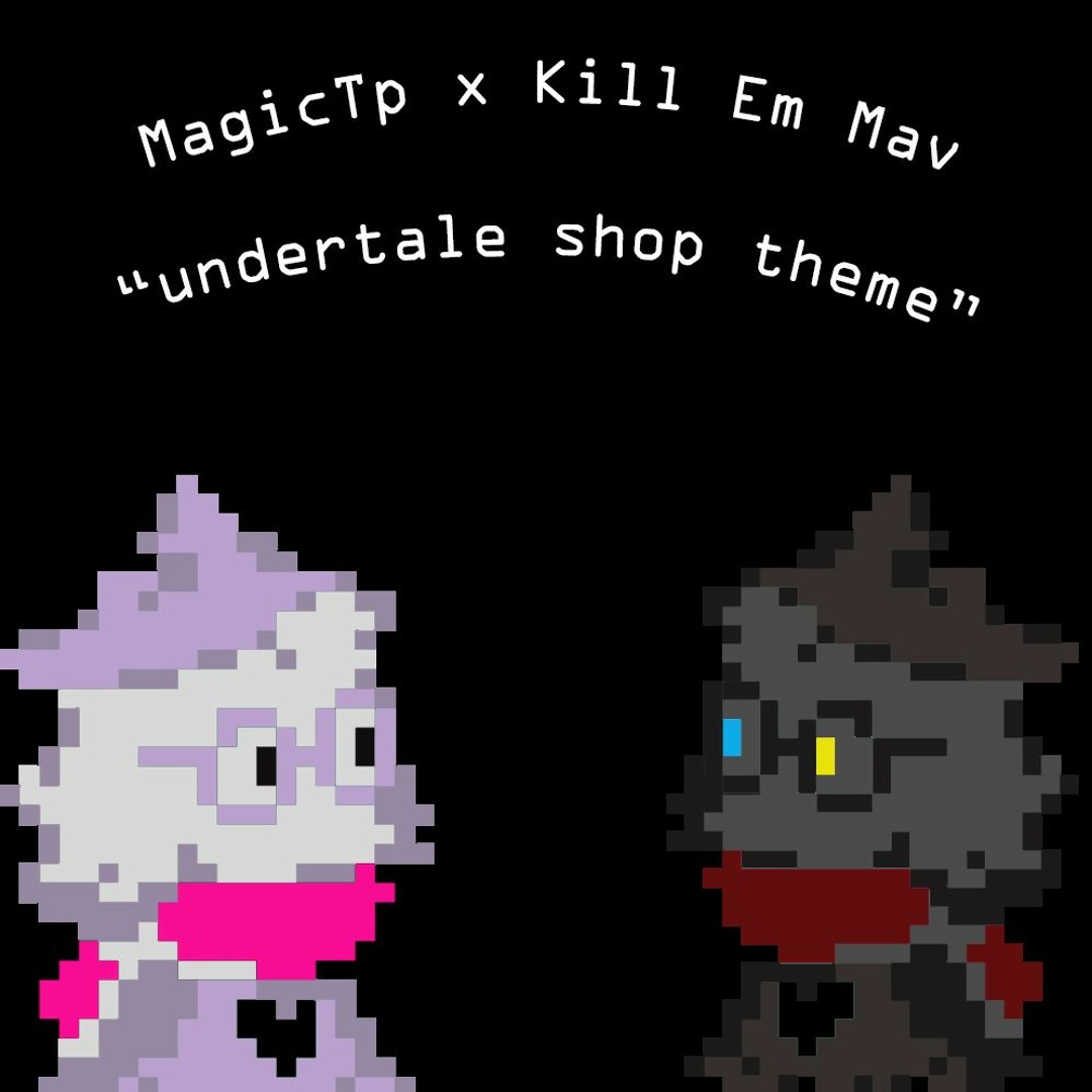 Stream Undertale Shop Theme @magictp x @Kill Em Mav #JC by magic ...