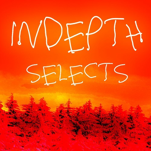 Stream INDEPTH MAGAZINE | Listen to INDEPTH SELECTS playlist online for ...