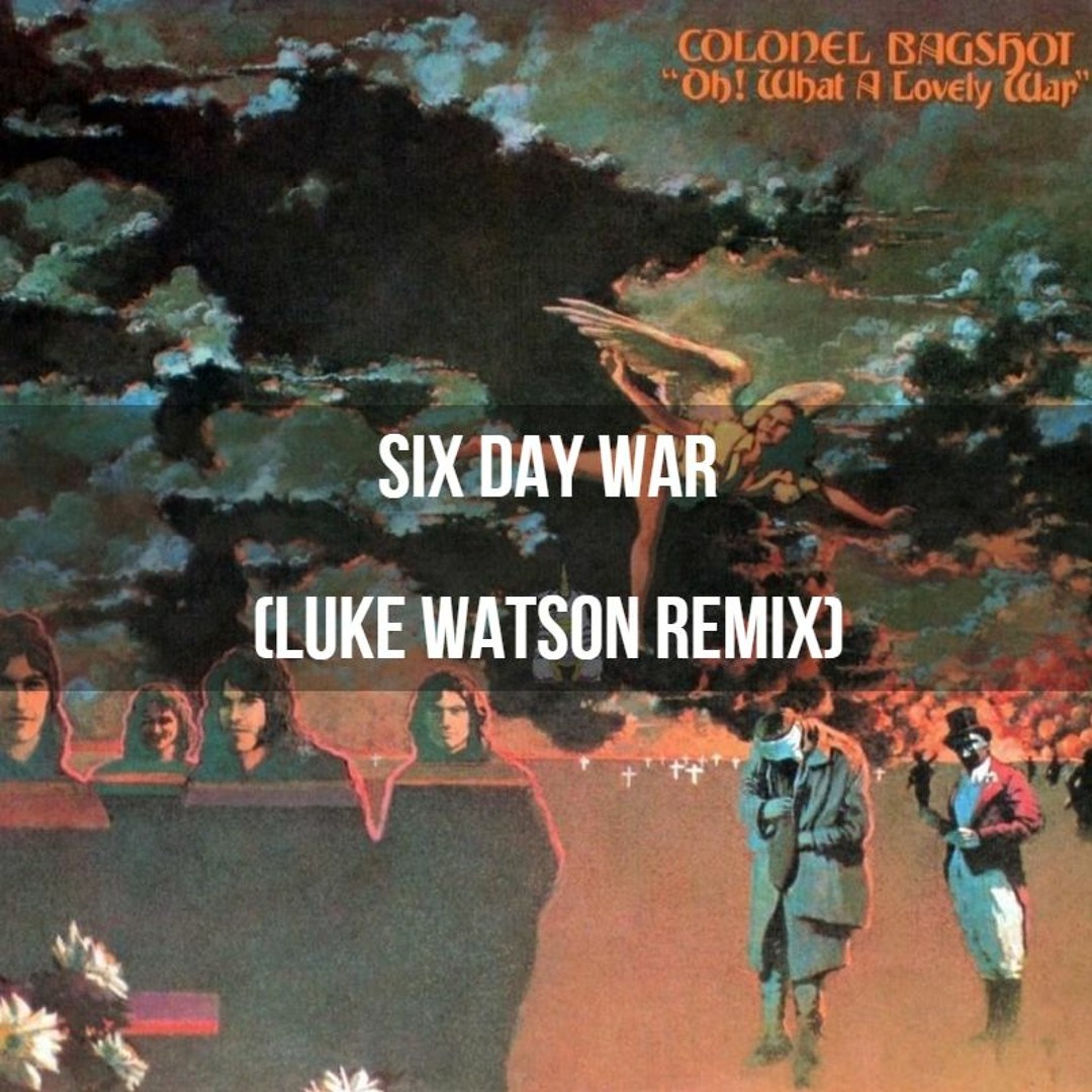 Stream Colonel Bagshot - Six Day War (Luke Watson Remix) by LW ...