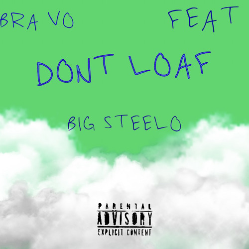 Stream Dont loaf feat. Bra vo by BIG STEELO | Listen online for free on ...