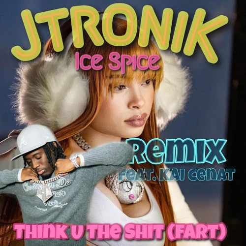 Stream Ice Spice - Think U The Shit Feat. Kai Cenat (JtroniK Remix) by ...