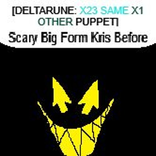 Stream Deltarune: The Same x23 Other x1 Puppet] Scary Big Form Kris ...