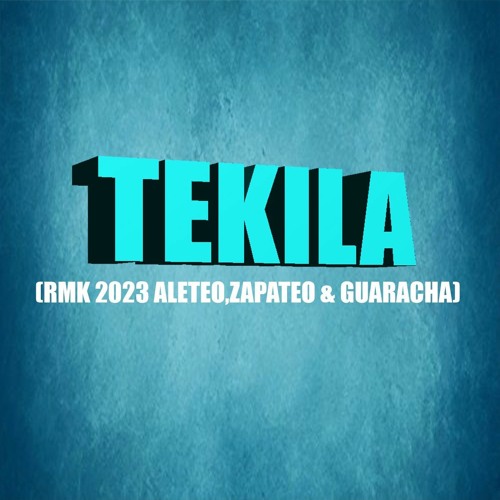 Stream TEKILA (RMK 2023 ALETEO,ZAPATEO & GUARACHA) by Aleteo Music Records | Listen online for ...