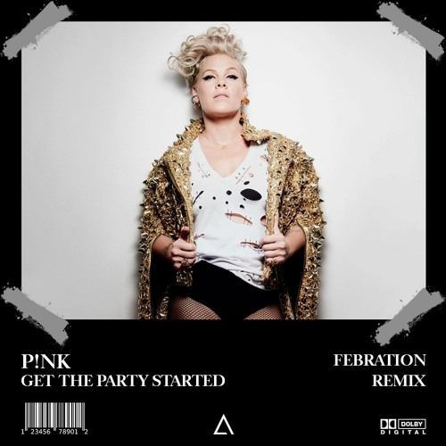 Stream P!nk - Get The Party Started (FEBRATION Remix) [FREE DOWNLOAD ...