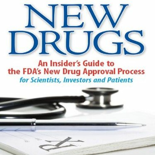 Stream [Free] EBOOK 📒 New Drugs: An Insider's Guide to the FDA's New Drug Approval Process by ...