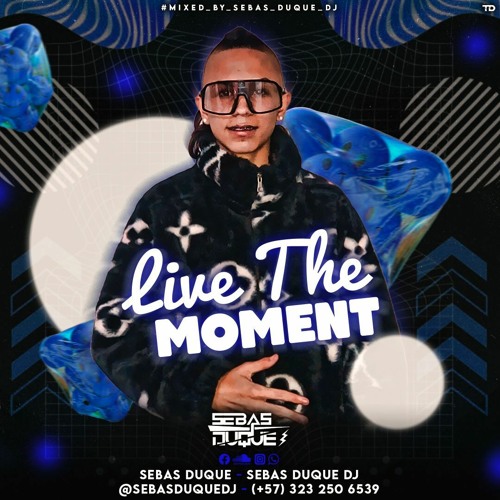 Stream LIVE THE MOMENT by Sebas Duque Dj | Listen online for free on SoundCloud