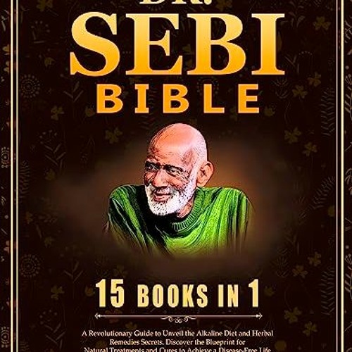 Stream #^R.E.A.D 📚 DR. SEBI BIBLE: 15 Books in 1. A Revolutionary Guide ...