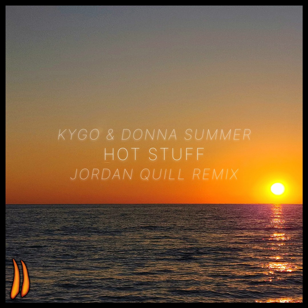 Stream Kygo, Donna Summer - Hot Stuff (Jordan Quill Remix) by Jordan ...