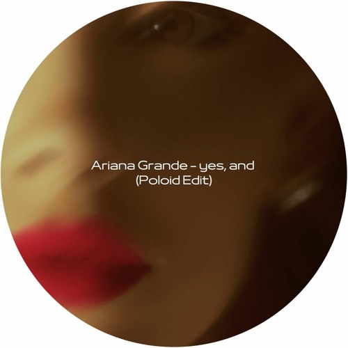 Stream Ariana Grande - yes, and (Poloid Edit) [FREE DOWNLOAD] by Poloid ...