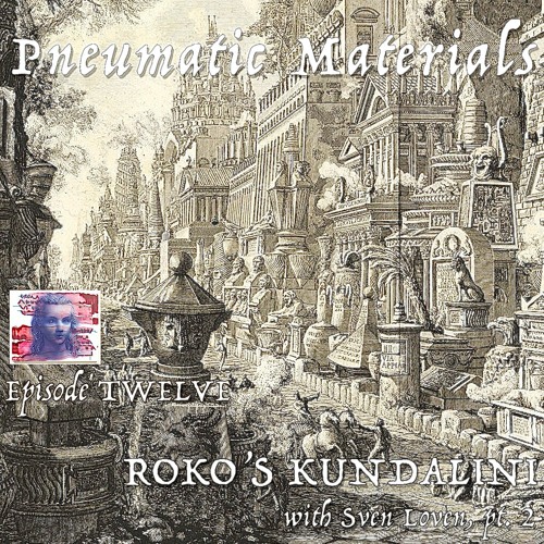 Stream EPISODE TWELVE: ROKO'S KUNDALINI W: SVEN LOVEN, PT. 2 by ...