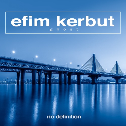 Stream Efim Kerbut - Ghost by No Definition | Listen online for free on SoundCloud