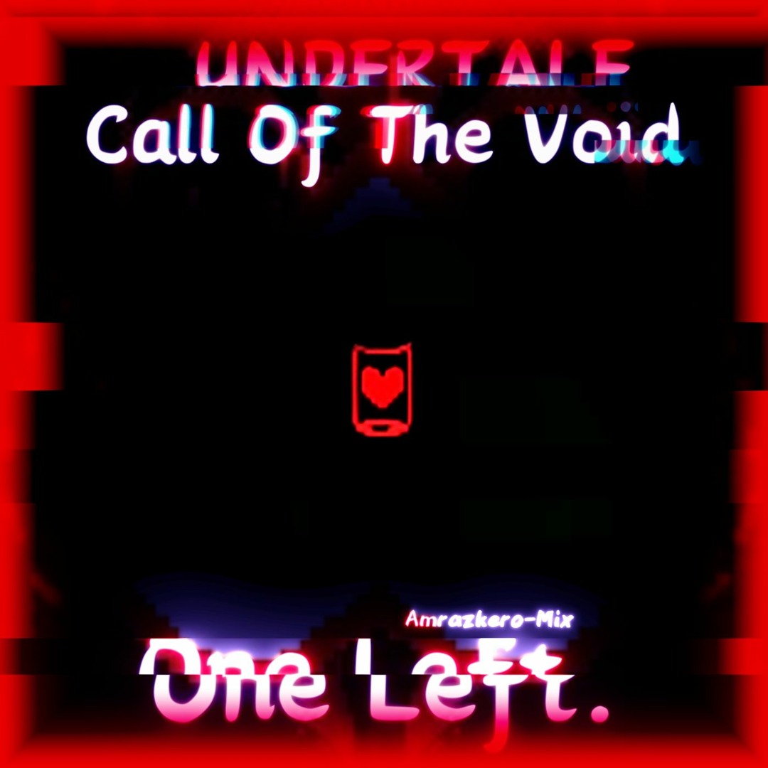 Stream One Left. (UNDERTALE: Call Of The Void) (Amrazkero-Mix) by ...