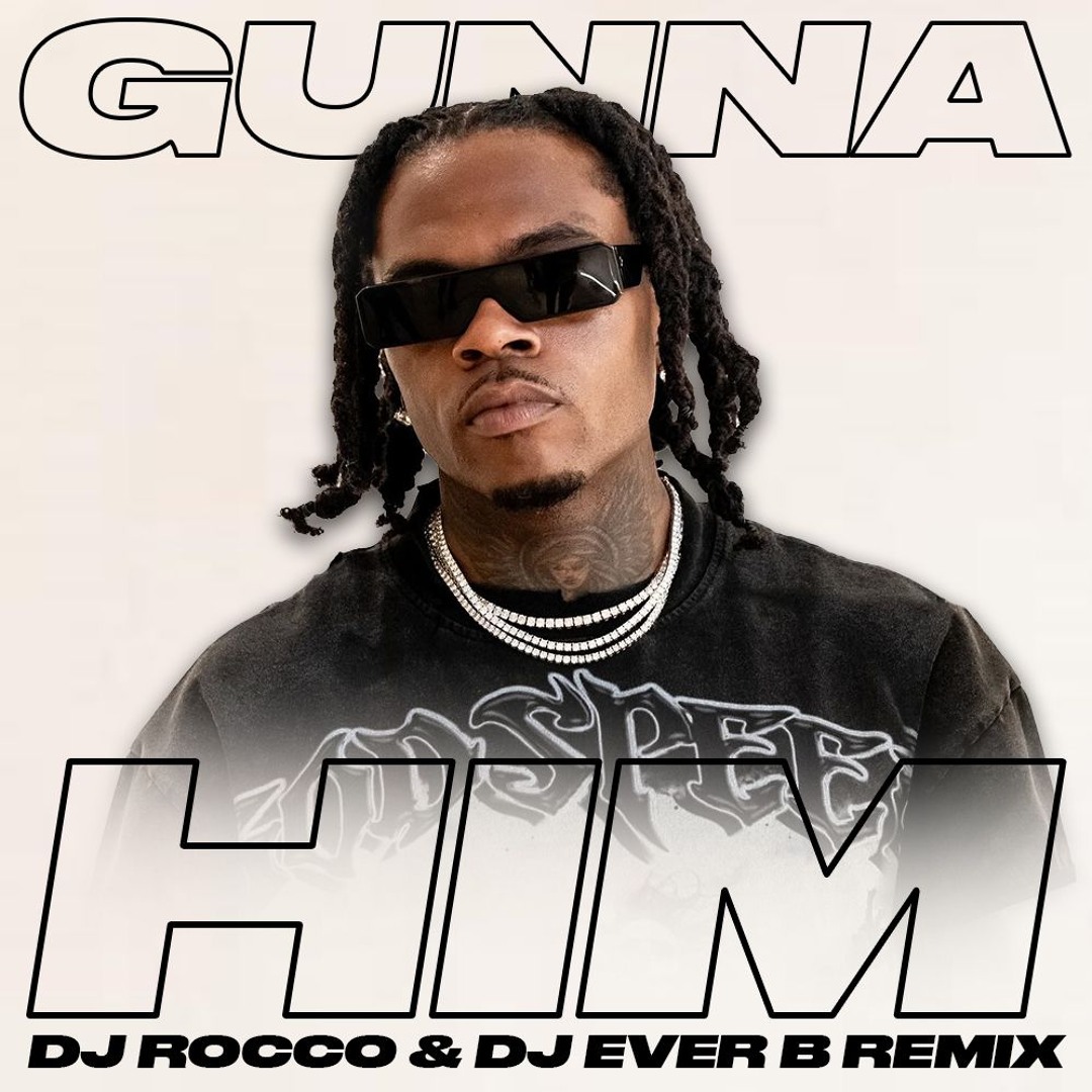 Stream Gunna - HIM ALL ALONG (DJ ROCCO & DJ EVER B Remix)(FULL VERSION ...
