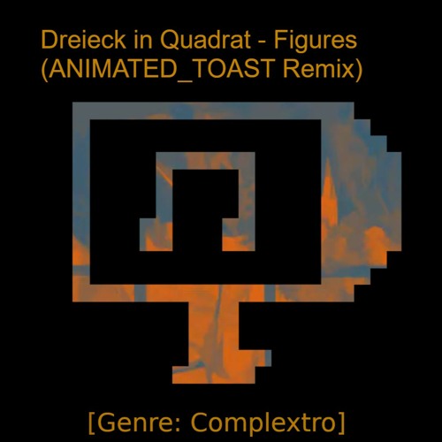 Stream Dreieck im Quadrat - Figures (ANIMATED_TOAST Remix) by ANIMATED ...