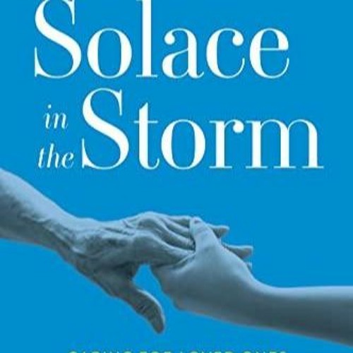 Stream PDF BOOK Solace in the Storm: Caring for Loved Ones of Every ...