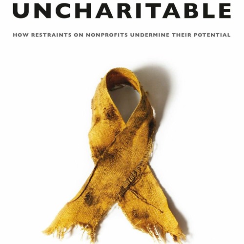 Stream episode Read Uncharitable: How Restraints on Nonprofits ...