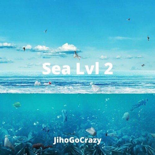 Stream Sea Level 2 by JihoGoCrazy | Listen online for free on SoundCloud