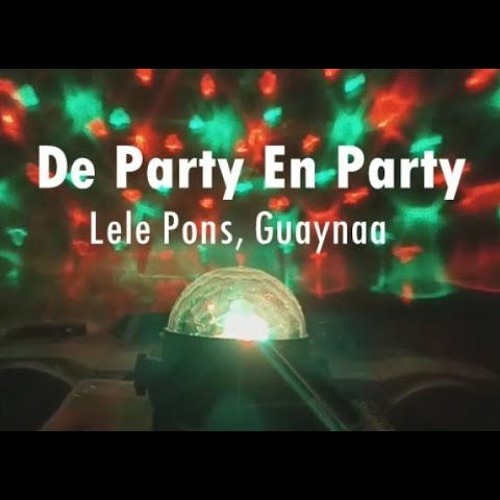 Stream Lele Pons, Guaynaa - De Party En Party (Dj Rafa Remix 2k23)Cut ...