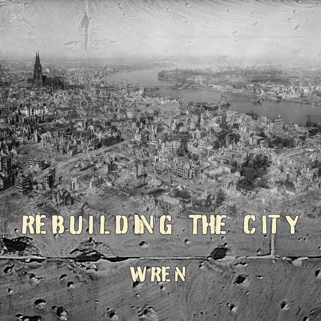 Stream Rebuilding The City by Wren | Listen online for free on SoundCloud