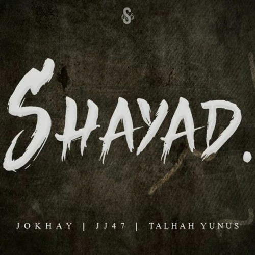 Stream SHAYAD | Jokhay | JJ47 | Talhah Yunus .mp3 by Adeel Javed Awan ...