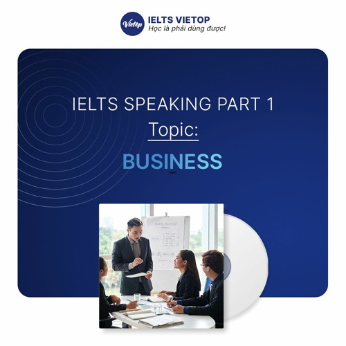 Stream Topic Business - IELTS Speaking Part 1 by IELTS VIETOP | Listen ...