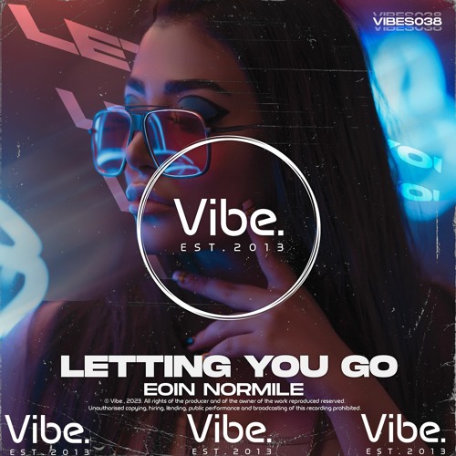 Stream Eoin Normile - Letting You Go (VIBES038) by Vibe. | Listen online for free on SoundCloud