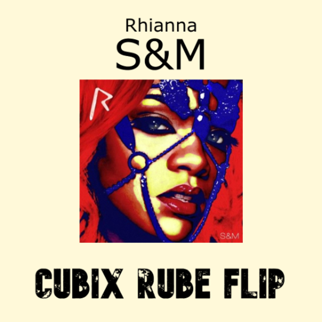 Stream Rhianna - S&M (Cubix Rube Flip) Free DL by Cubix Rube | Listen online for free on SoundCloud