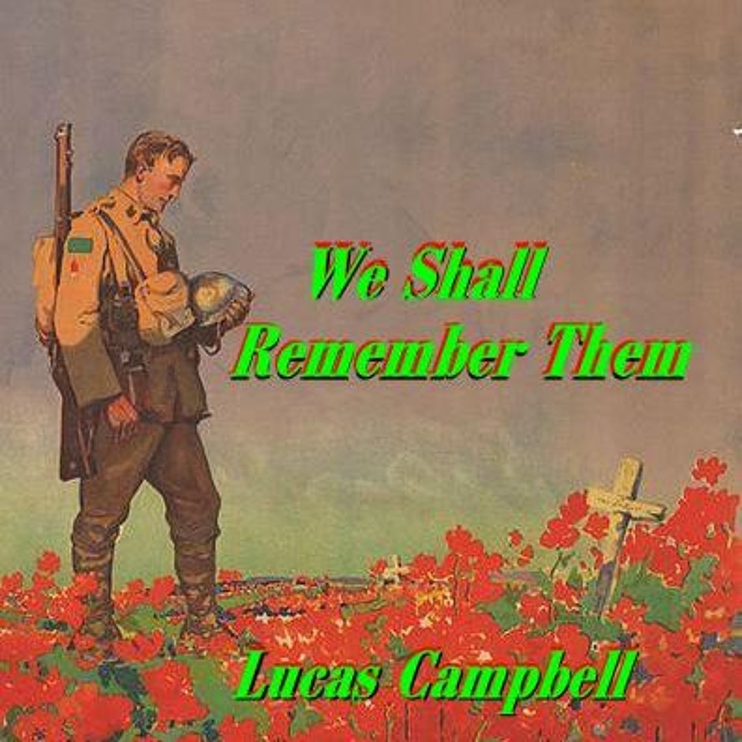 Stream "We Shall Remember Them" Lucas Campbell by Lucas Campbell 3 | Listen online for free on ...