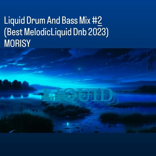 Stream Liquid Drum And Bass Mix #2 (Best MelodicLiquid Dnb 2023) MORISY ...