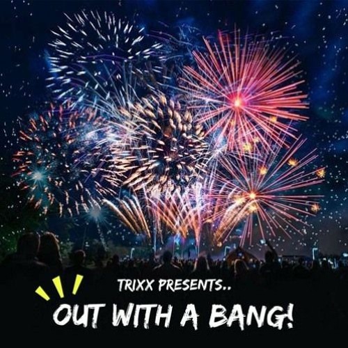 Stream TrixX Presents | Out With A Bang! 2024 >> 2025 by TrixX DJ ...