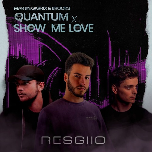 Stream Martin Garrix & Brooks - Quantum x Show Me Love (RESGIIO Mashup ...
