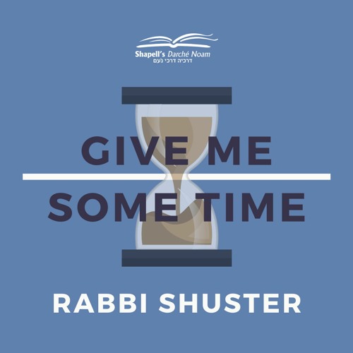 Rabbi Shuster – Give Me Some Time – Darche Noam