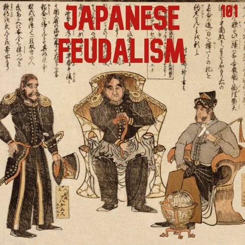 Stream episode 101. Japanese Feudalism & the Transition to Capitalism ...