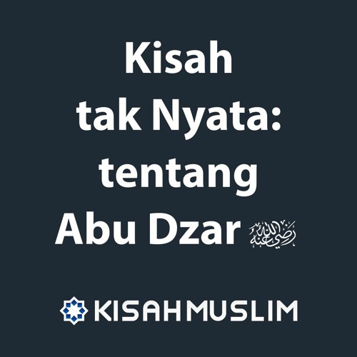 Stream Kisah Muslim: Kisah Tak Nyata - Tentang Abu Dzar Radhiallahu ...