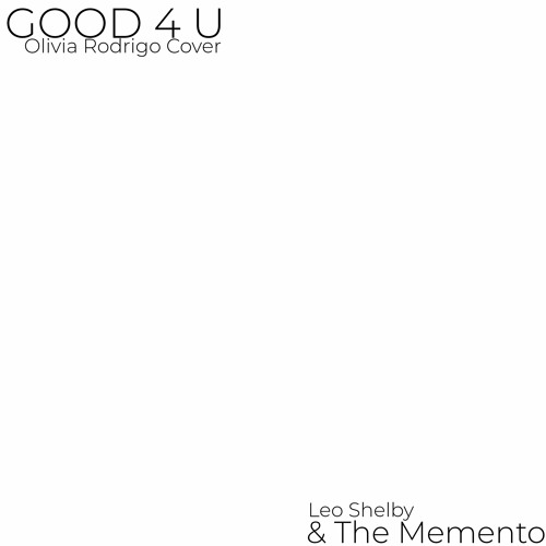 Stream Good 4 U (Olivia Rodrigo Cover) by Leo Shelby & The Memento ...