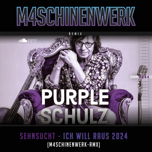 Stream Purple Schulz - Sehnsucht - Ich Will Raus 2024 (M4SCHINENWERK ...