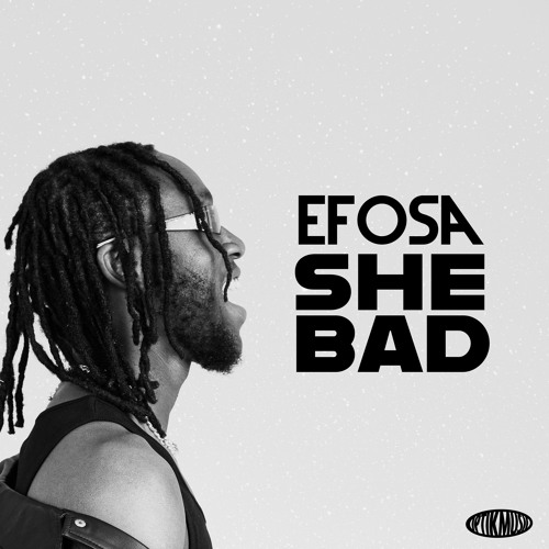 Stream SHE BAD by EFOSA | Listen online for free on SoundCloud