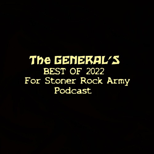 Stream The General best of 2022 podcast for stoner rock army by Eric ...