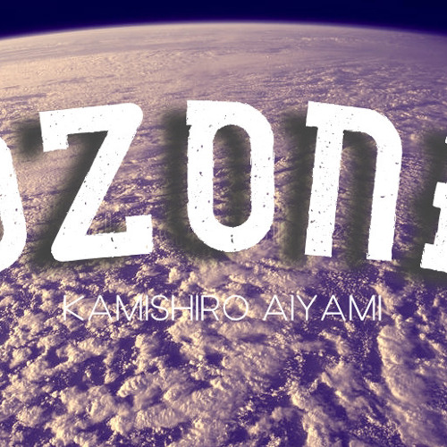 Stream OZONE by Kamishiro Aiyami | Listen online for free on SoundCloud