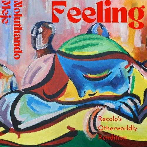 Stream Noluthando Meje- Feeling (Recolo's Otherworldly Rendition)(Demo ...