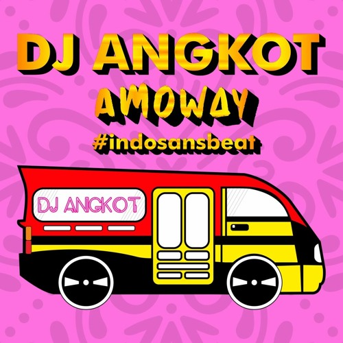 Stream Dj Angkot - Amoway | #indosansbeat by DJ Angkot | Listen online ...